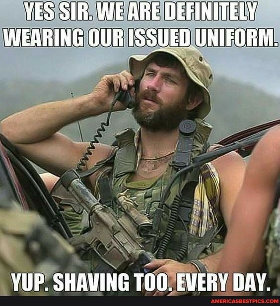 YES SIR. WE ARE DEFINITELY WEARING OUR ISSUED UNIFORM. YUP. SHAVING TOO ...