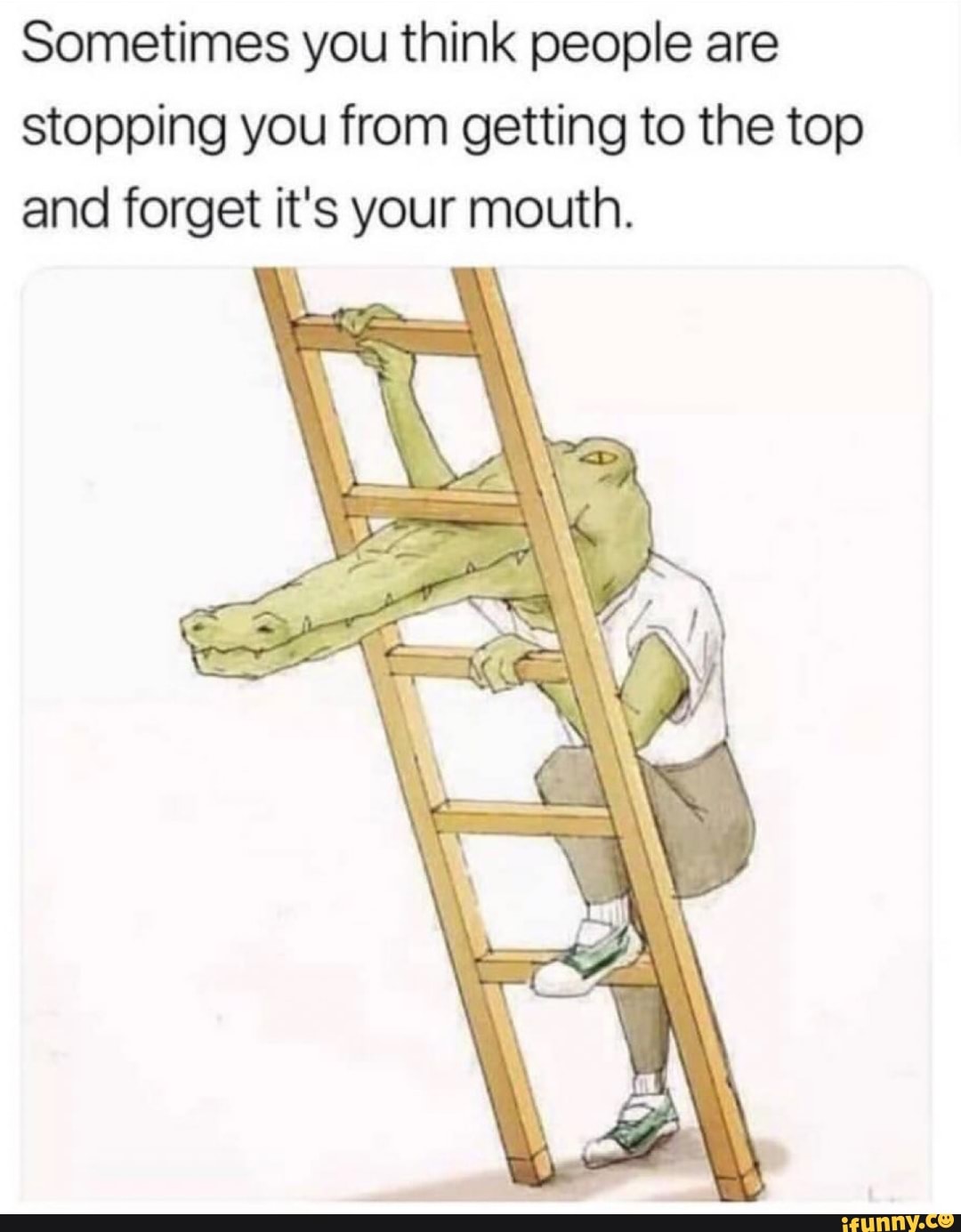 Sometimes you think people are stopping you from getting to the top and ...