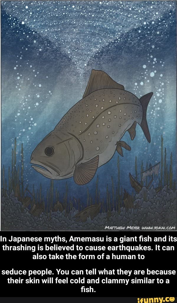 In Japanese myths, Amemasu is a giant fish and i thrashing is believed ...