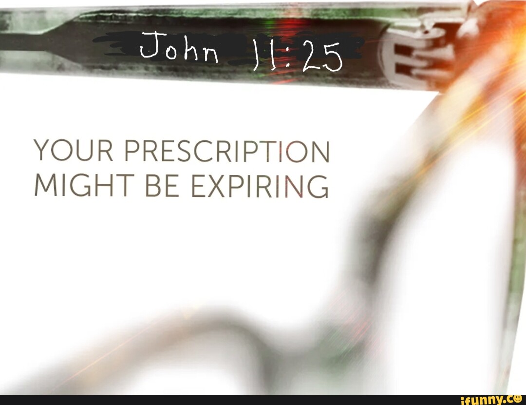 John YOUR PRESCRIPTION MIGHT BE EXPIRING 