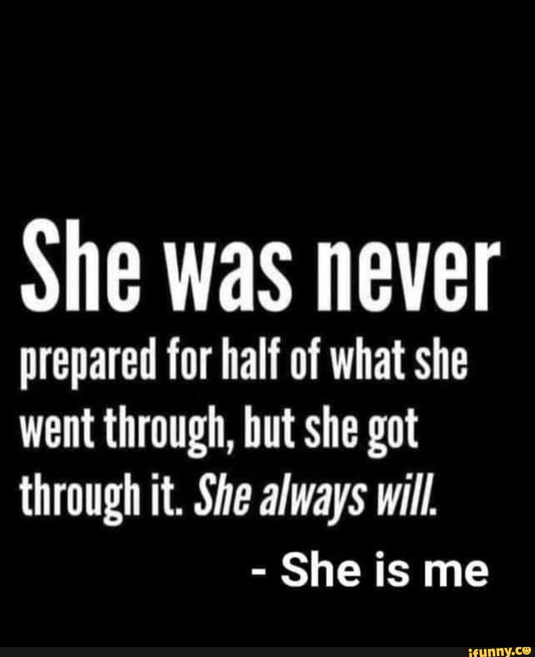 She was never prepared for half of what she went through, but she got ...
