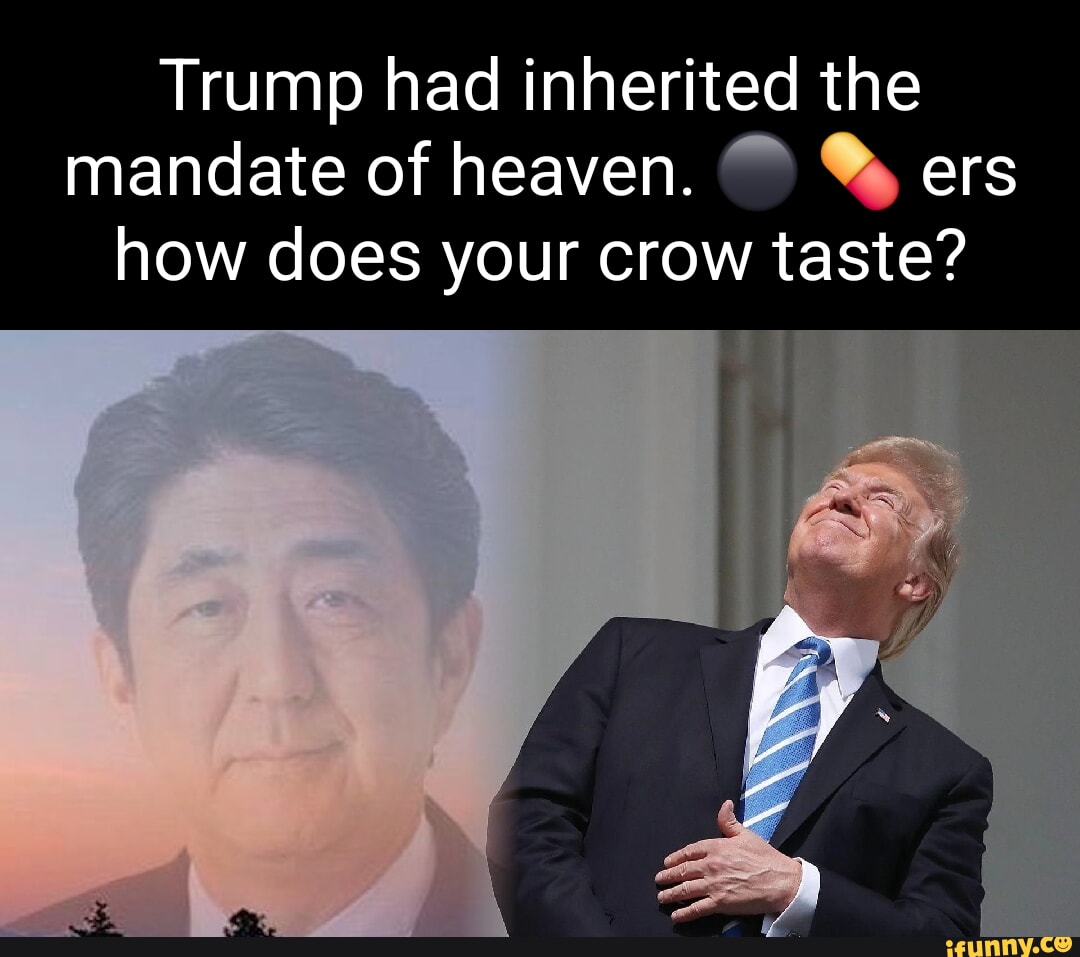 Trump had inherited the mandate of heaven. & ers how does your crow ...