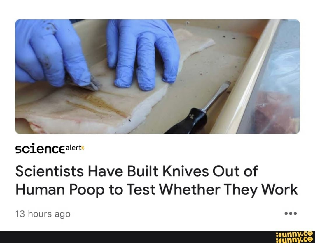 Scienceªlºrtª Scientists Have Built Knives Out of Human Poop to Test ...