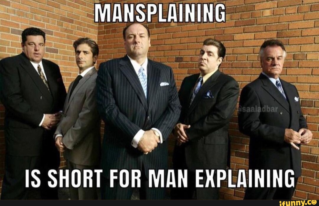 MANSPLAINING IS SHORT FOR MAN EXPLAINING - iFunny