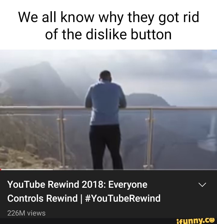 We all know why they got rid of the dislike button YouTube Rewind 2018 ...