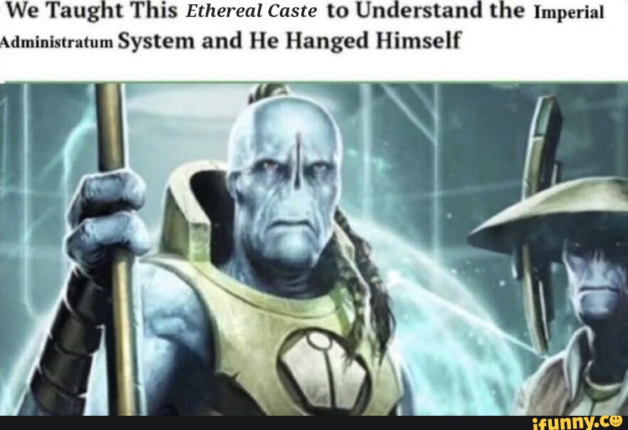 We Taught This Ethereal Caste to Understand the Imperial Administratum ...