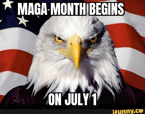 MAGA. MONTH BEGINS ON JULY 1 - iFunny
