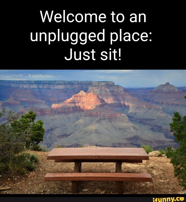 Welcome to an unplugged place: Just sit! - iFunny