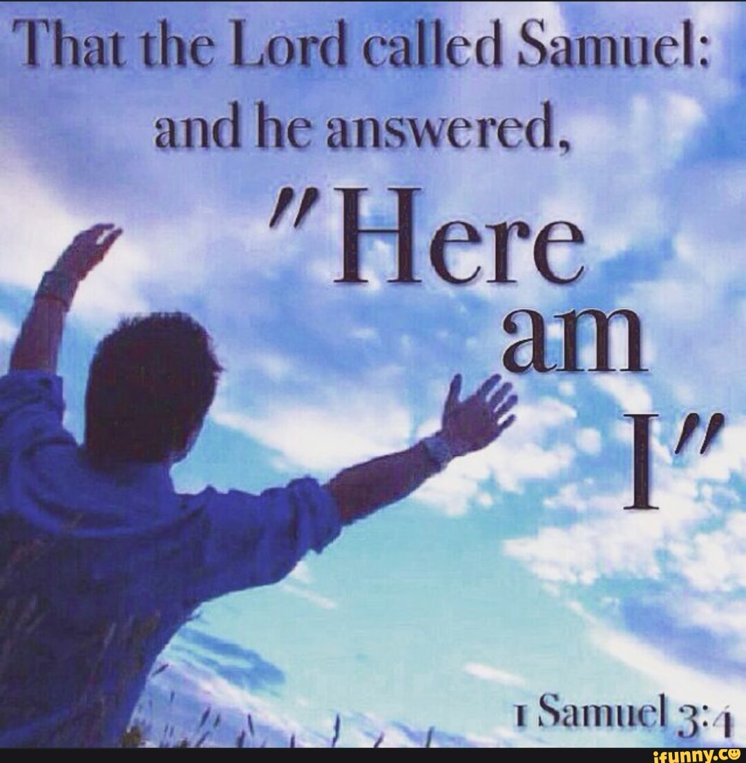 "hat the Lord, cal ed Samuel: and he answered, ere if - iFunny