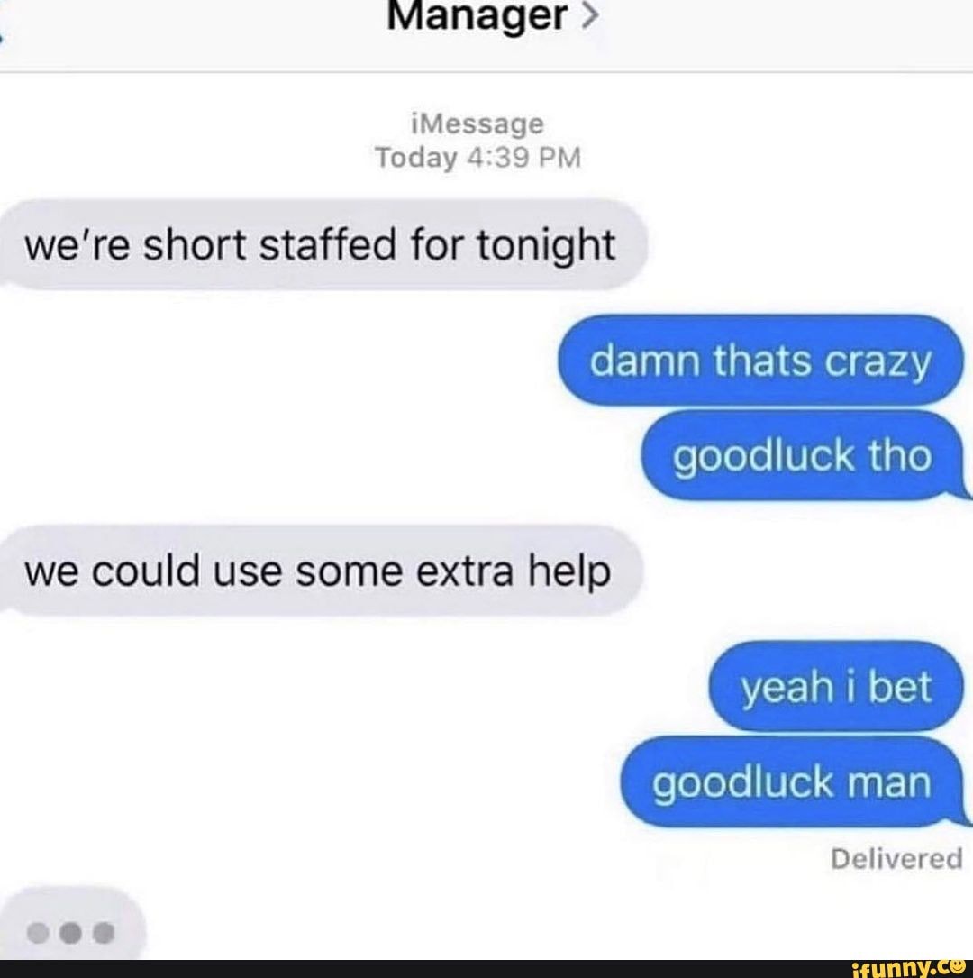 IMessage Today PM we're short staffed for tonight damn thats crazy we ...