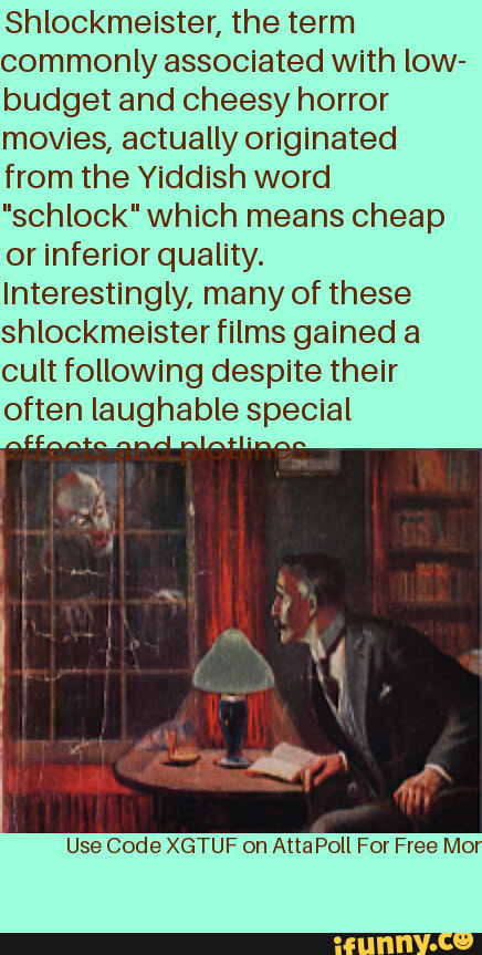 Shlockmeister, the term commonly associated with low- budget and cheesy ...