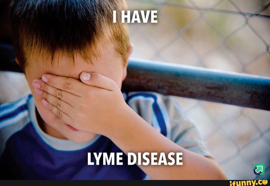 #lyme_disease #funny #meme #memes #dank #kids - I HAVE LYME DISEASE ...