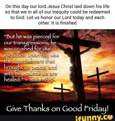 On this day our lord Jesus Christ laid down his life so that we in all ...