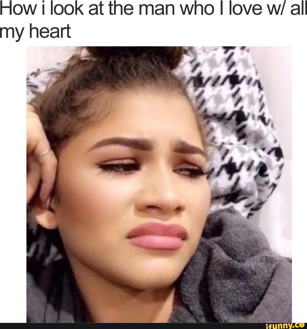 How I look at the man who I love w/ all my heart - iFunny
