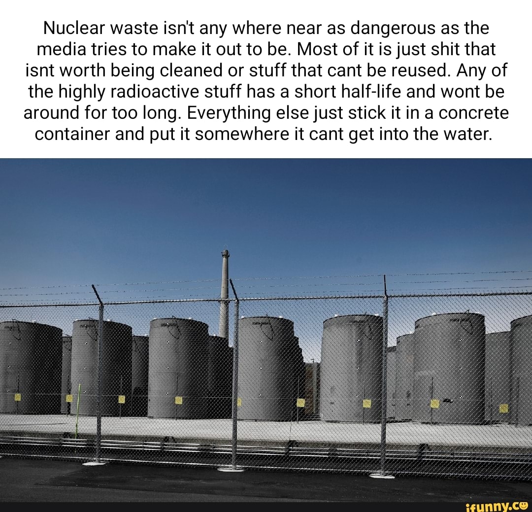 Nuclear waste isn't any where near as dangerous as the media tries to ...