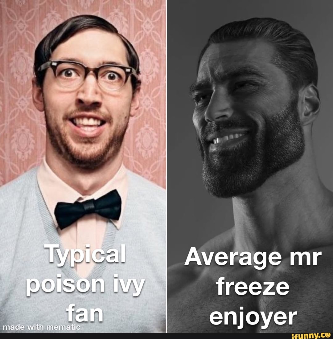 Typical Average mr poison ivy I freeze fan enjoyer - iFunny