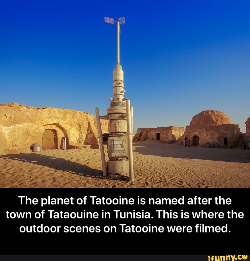 The planet of Tatooine is named after the town of Tataouine in Tunisia ...
