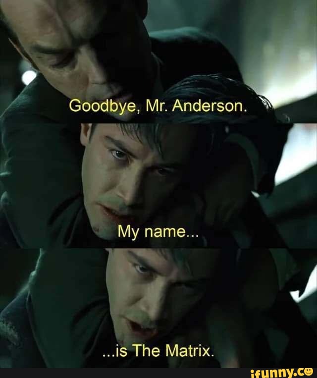 Goodbye, Mir. Anderson. ..is The Matrix. - iFunny