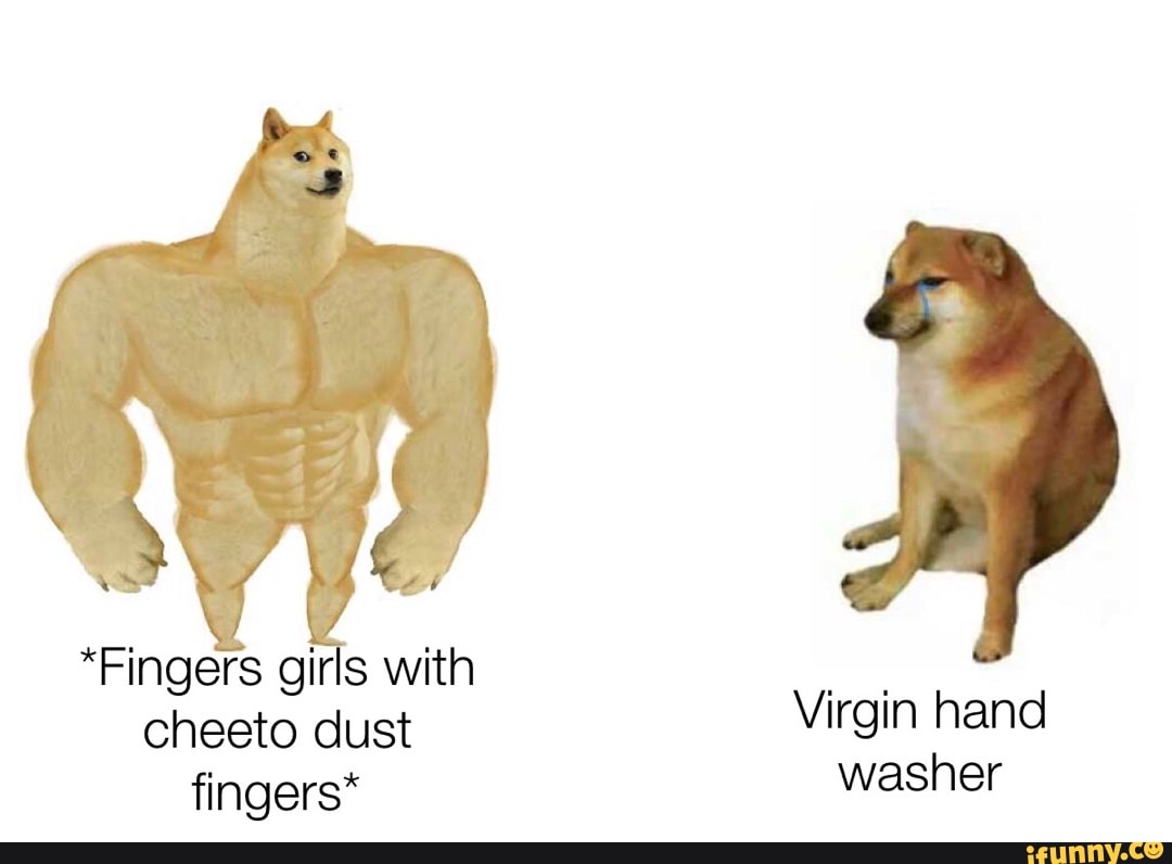 *Fingers girls with cheeto dust Virgin hand fingers* washer - iFunny