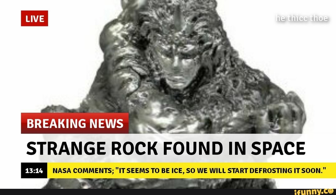 STRANGE ROCK FOUND IN SPACE Ea NASA COMMENTS; "IT SEEMS TO BE ICE, SO ...