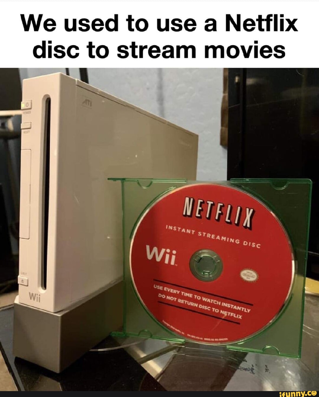 We used to use a Netflix disc to stream movies - iFunny