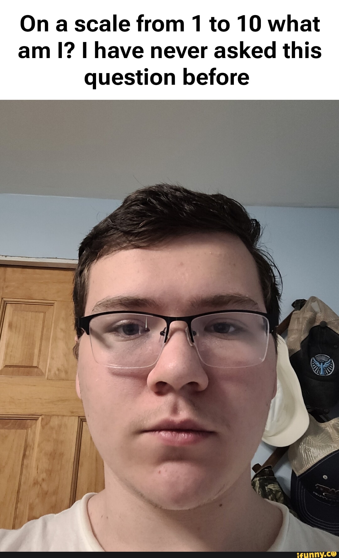 On a scale from 1 to 10 what am I? I have never asked this question ...