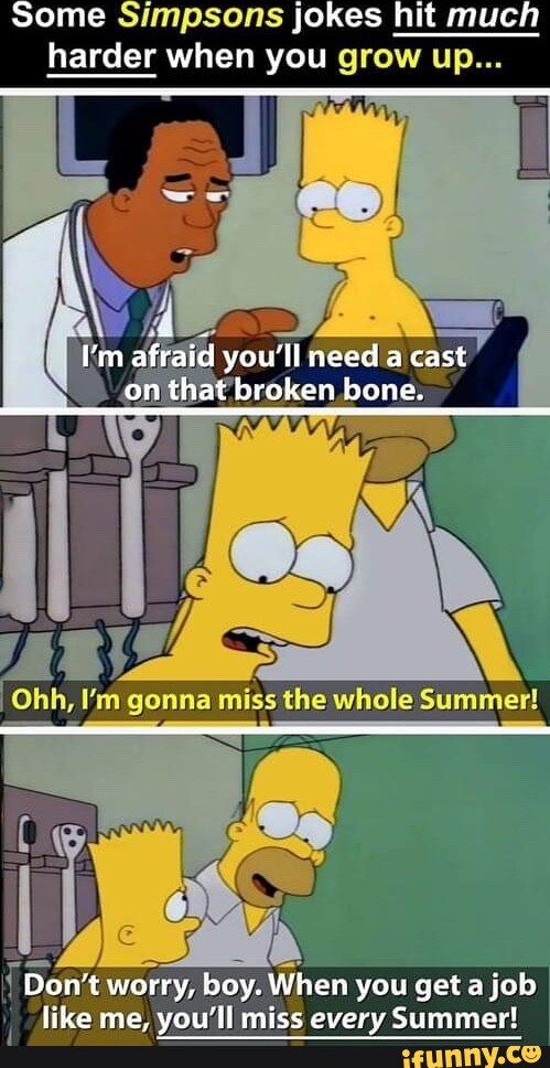 Some Simpsons jokes hit much harder when you grow up... I'm afraid you ...