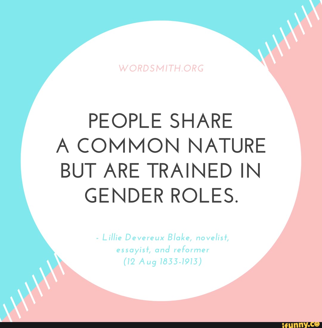 People share a common nature but are trained in gender roles. - Lillie ...
