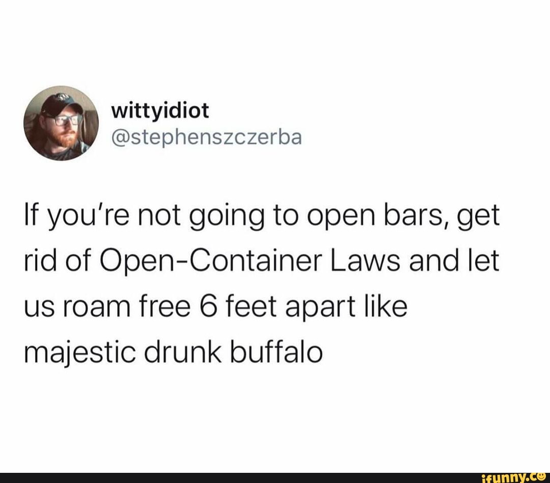 If you're not going to open bars, get rid of Open-Container Laws and ...