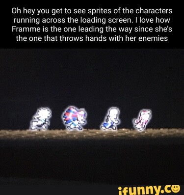 Oh hey you get to see sprites of the characters tuning across the ...