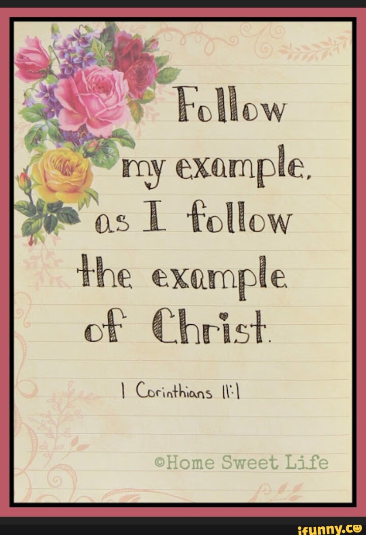 Follow my example, as L follow the example of Christ Corinthions - iFunny