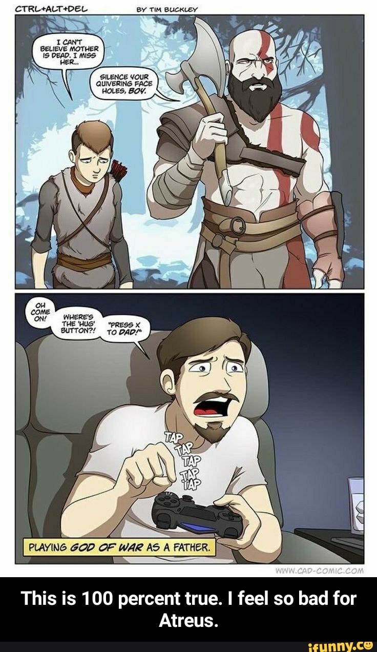 This Is 100 Percent True I Feel So Bad For Atreus This Is 100 Percent True I Feel So Bad