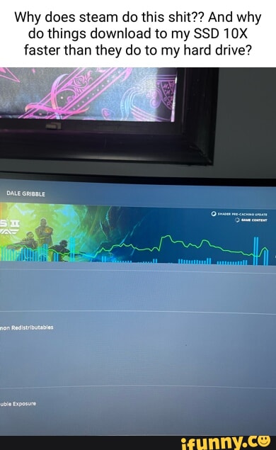 Why does steam do this shit?? And why do things download to my SSD ...