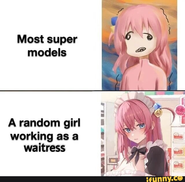 Most super models A random girl working as a waitress - iFunny