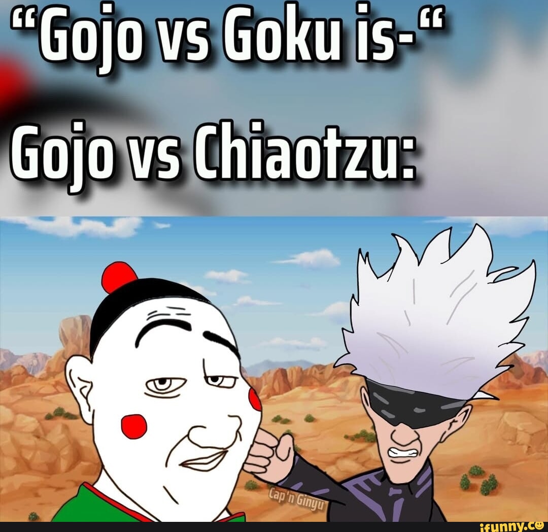 "Gojo vs Goku Is-" Gojo vs Chiaotzu: - iFunny