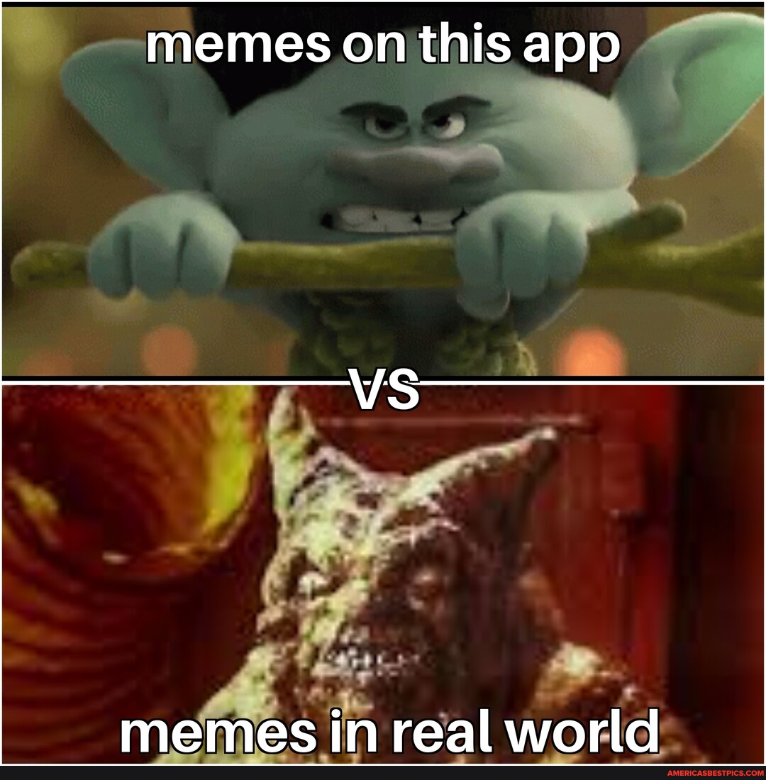Memes on this app memes in real world - America’s best pics and videos