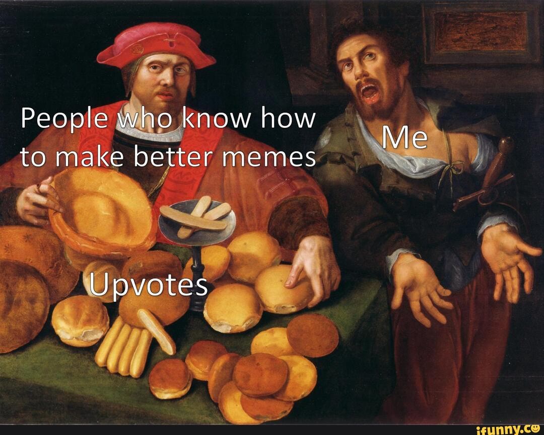 People who know how to make better memes Upvotes - iFunny