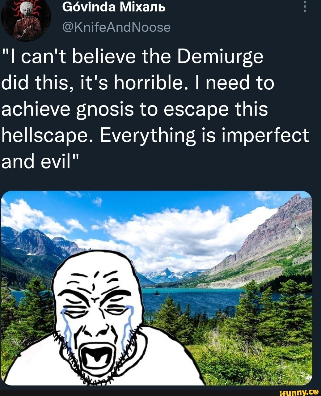 Govinda Mixanb @KnifeAndNoose can't believe the Demiurge did this, it's ...