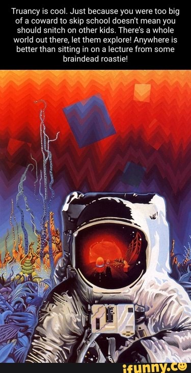 Truancy memes. Best Collection of funny Truancy pictures on iFunny