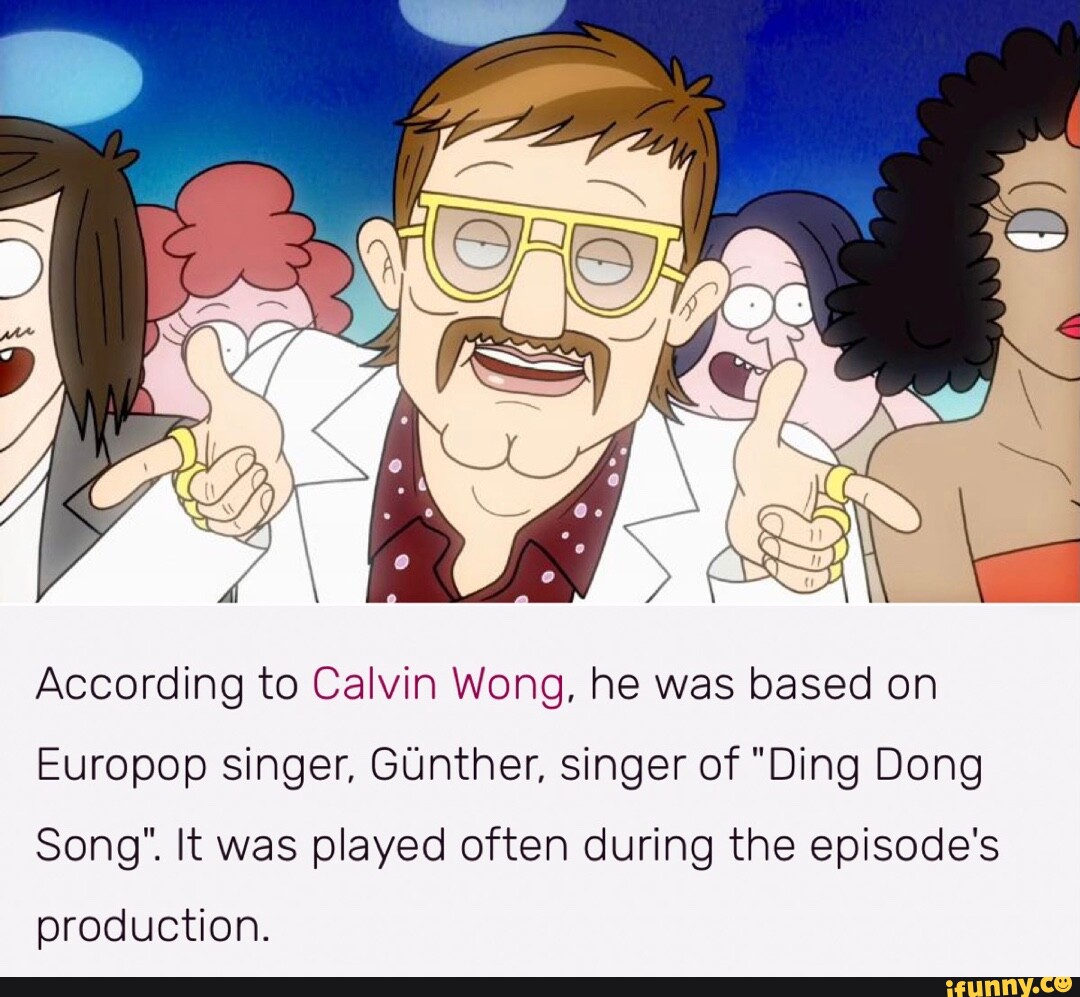 According to Calvin Wong, he was based on Europop singer, Gunther ...