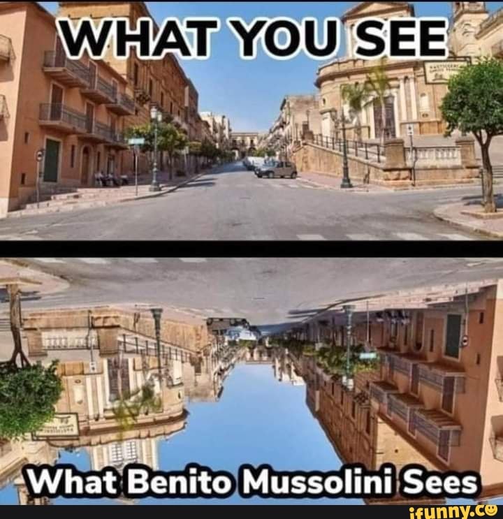 What Benito Mussolini Sees - iFunny