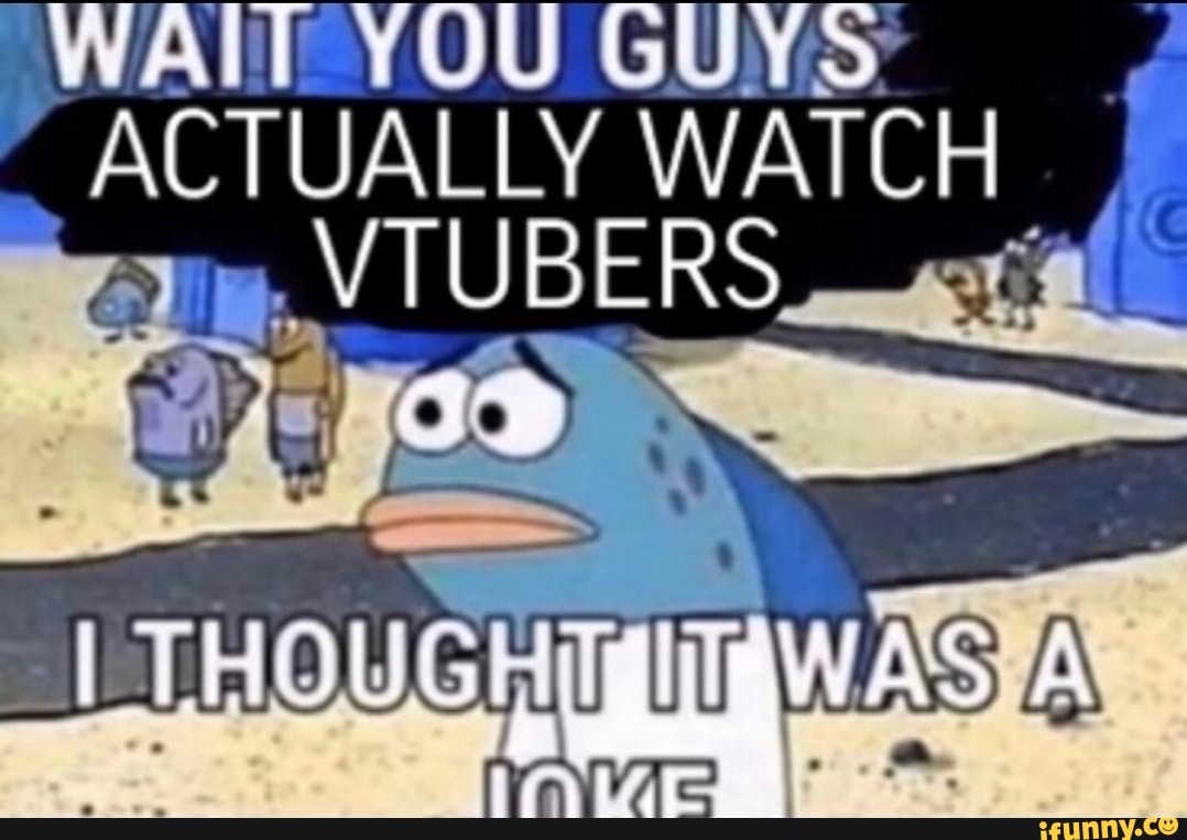 Vtubers memes. Best Collection of funny Vtubers pictures on iFunny