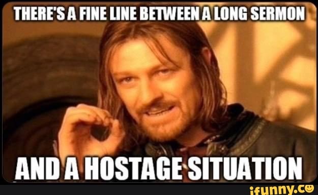 THERE'S A FINE LINE BETWEEN A LONG SERMON AND A HOSTAGE SITUATION - iFunny