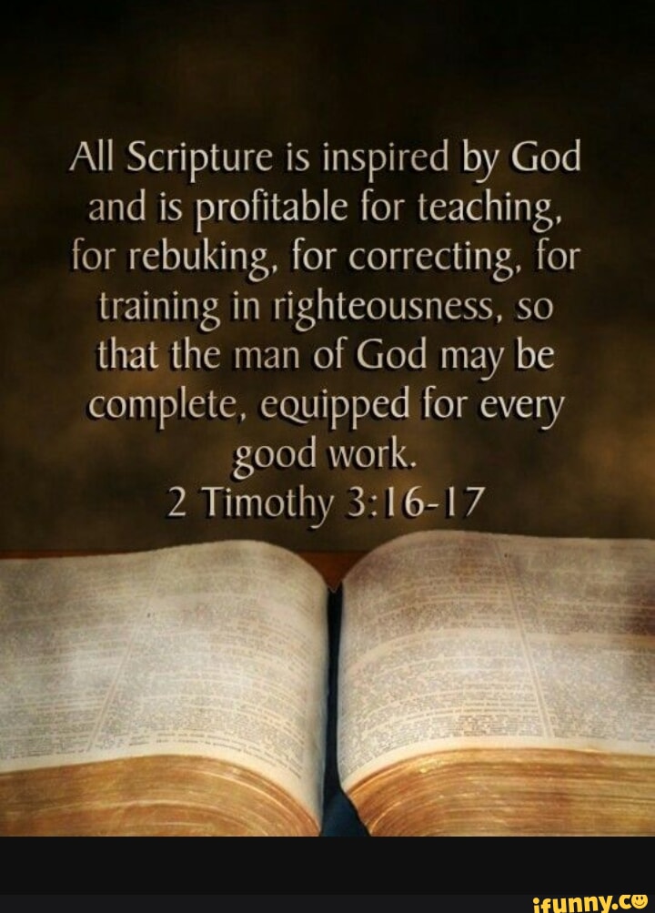 All Scripture is inspired by God and is profitable for teaching. for ...