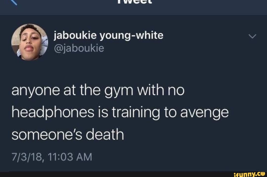 Jaboukie young-white @jaboukie anyone at the gym with no headphones is ...