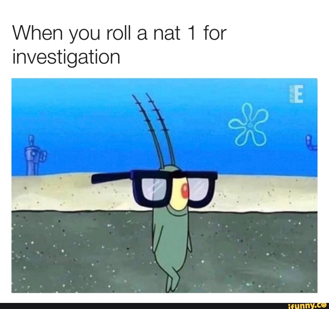When you roll a nat 1 for investigation - iFunny