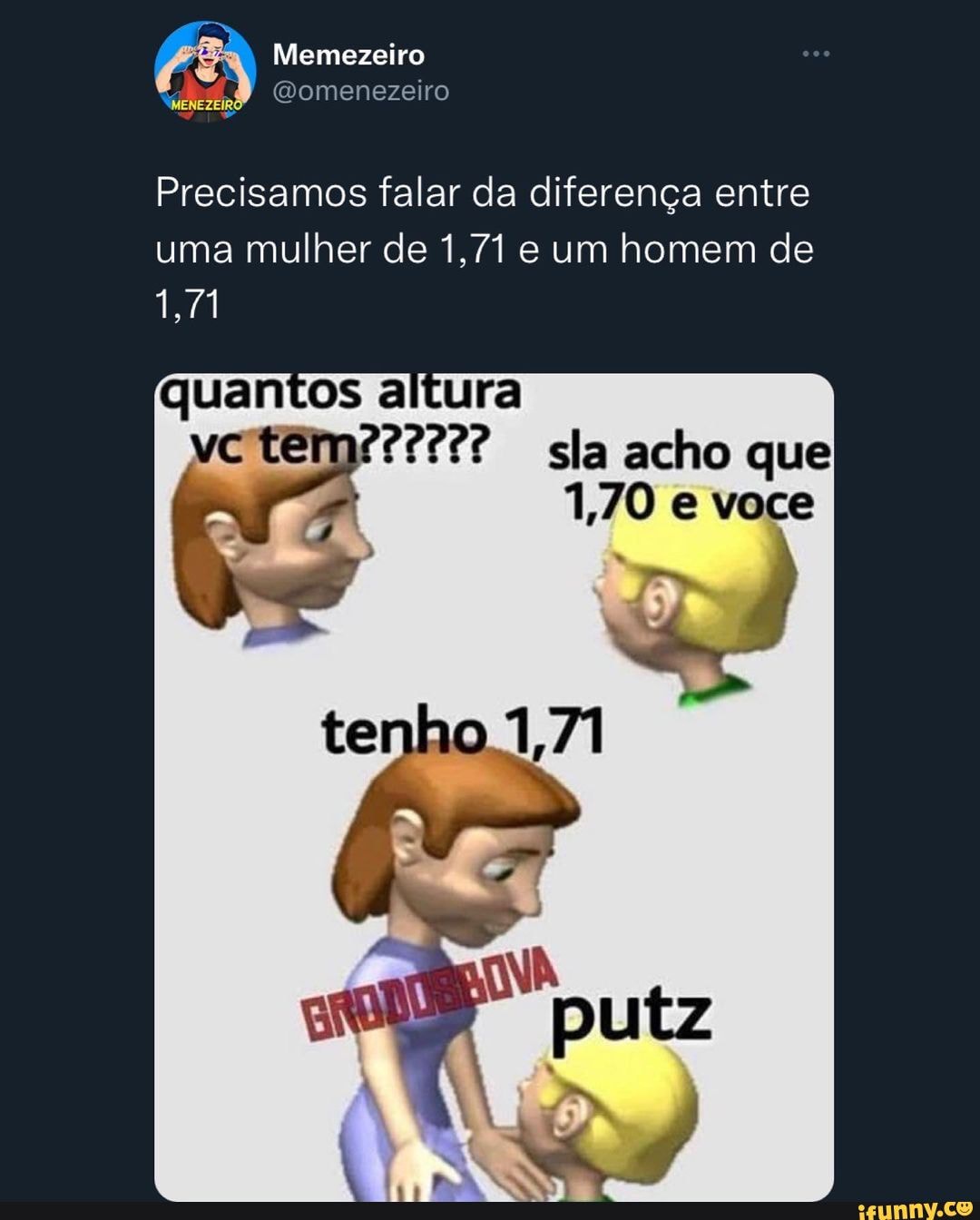 N/A - Memezeiro 1,71 Precisamos falar da diferença entre uma mulher de ...