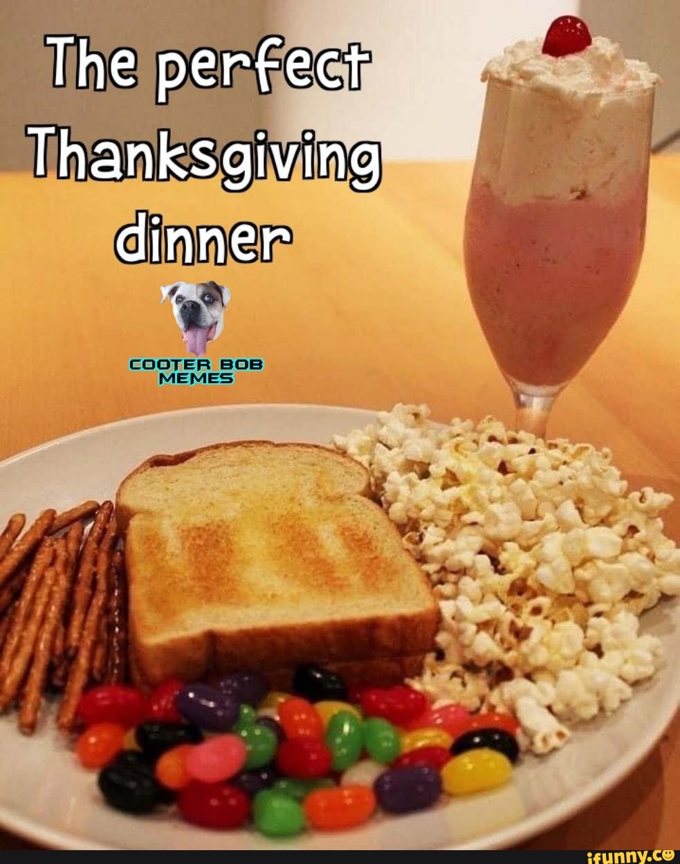 The perfect Thanksgiving dinner COOTER BOB MEMES - iFunny