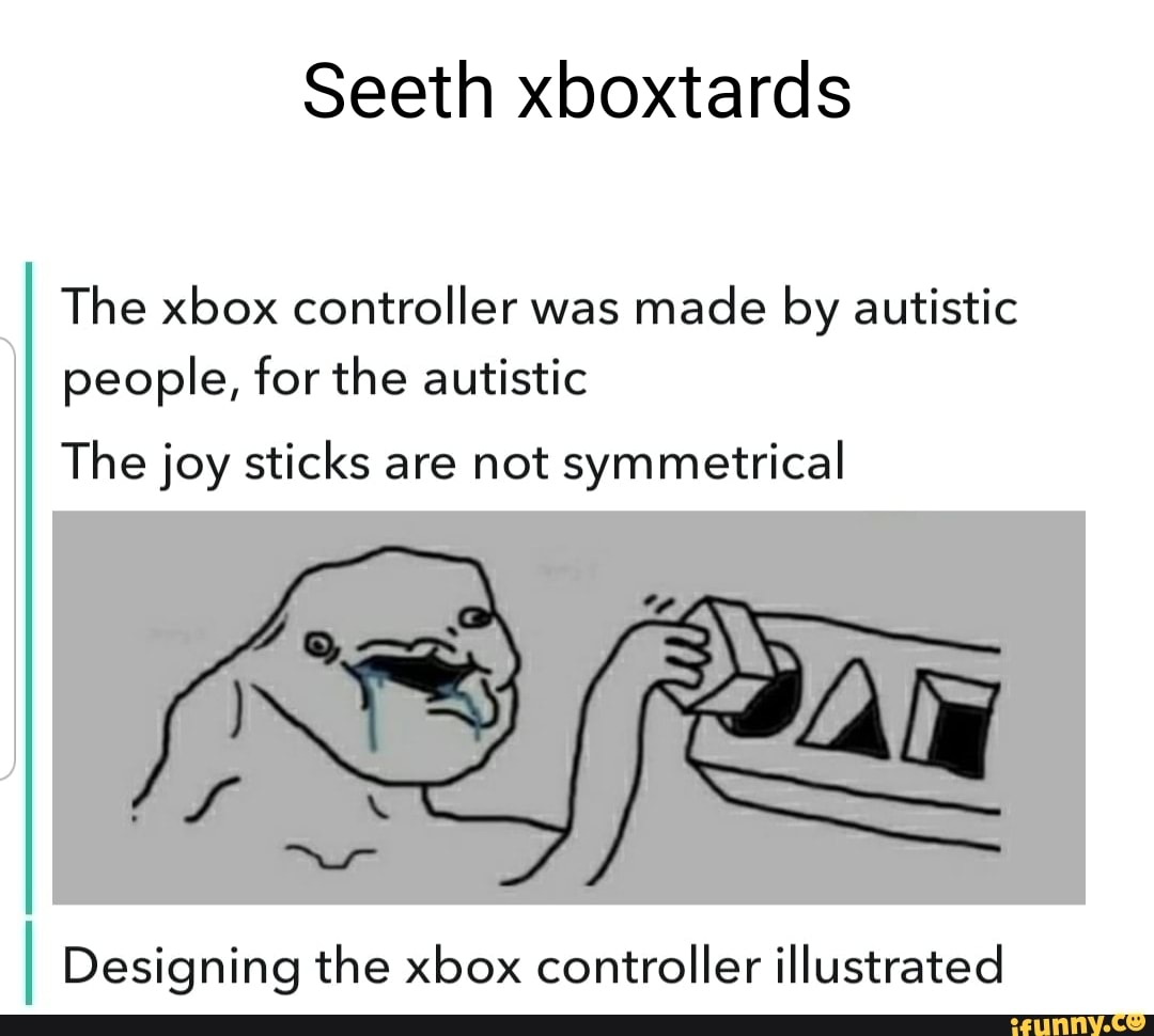 The xbox controller was made by autistic people, for the autistic The ...