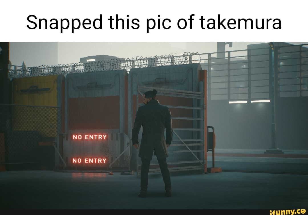 Snapped this pic of takemura NO ENTRY NO ENTRY - iFunny